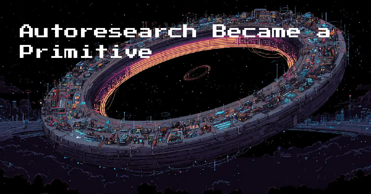 Autoresearch Became a Primitive