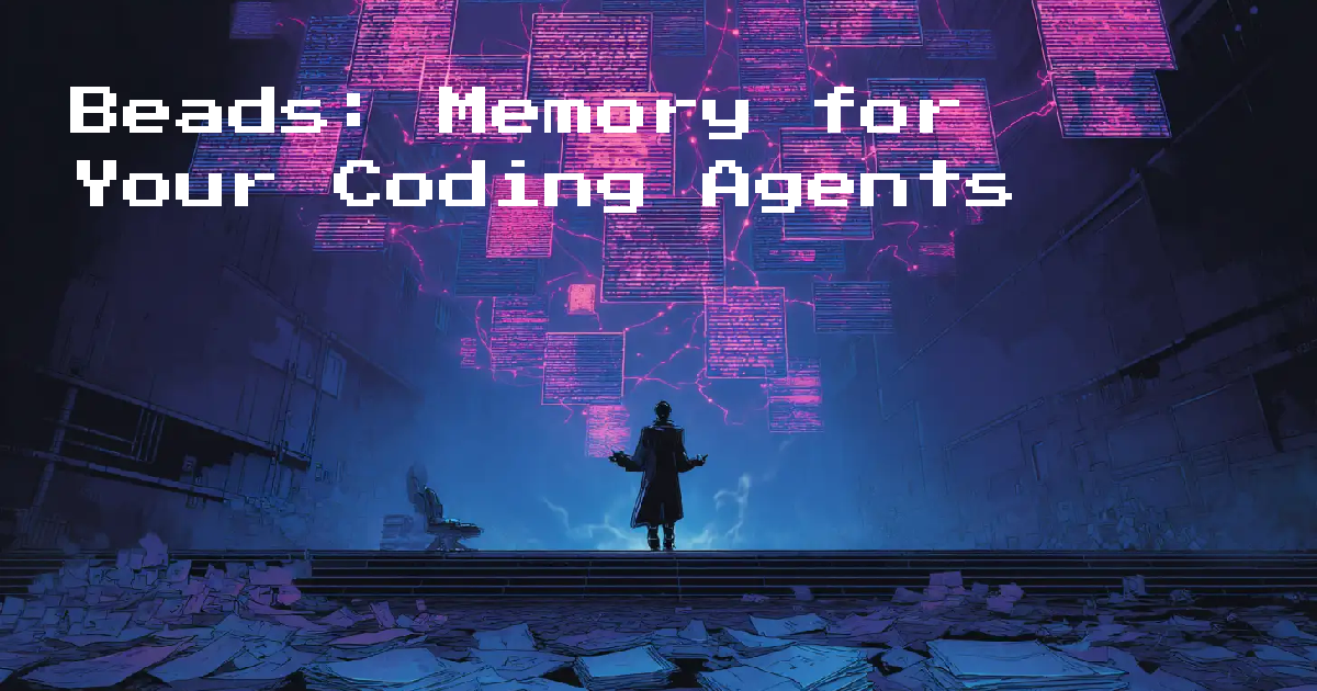 Beads: Memory for Your Coding Agents