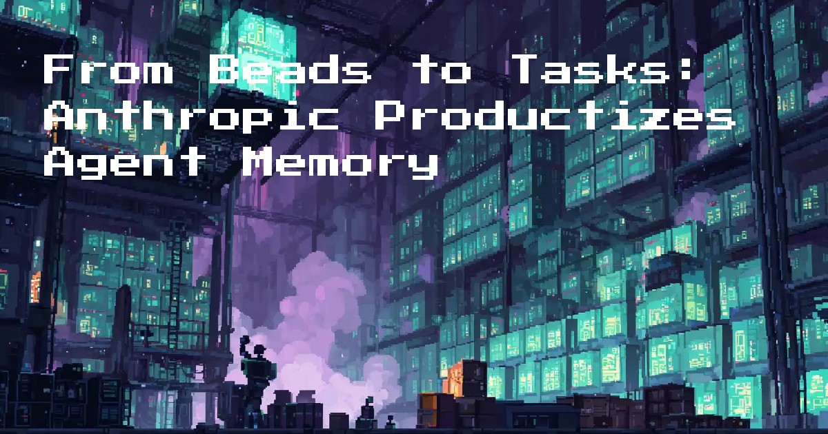 From Beads to Tasks: Anthropic Productizes Agent Memory