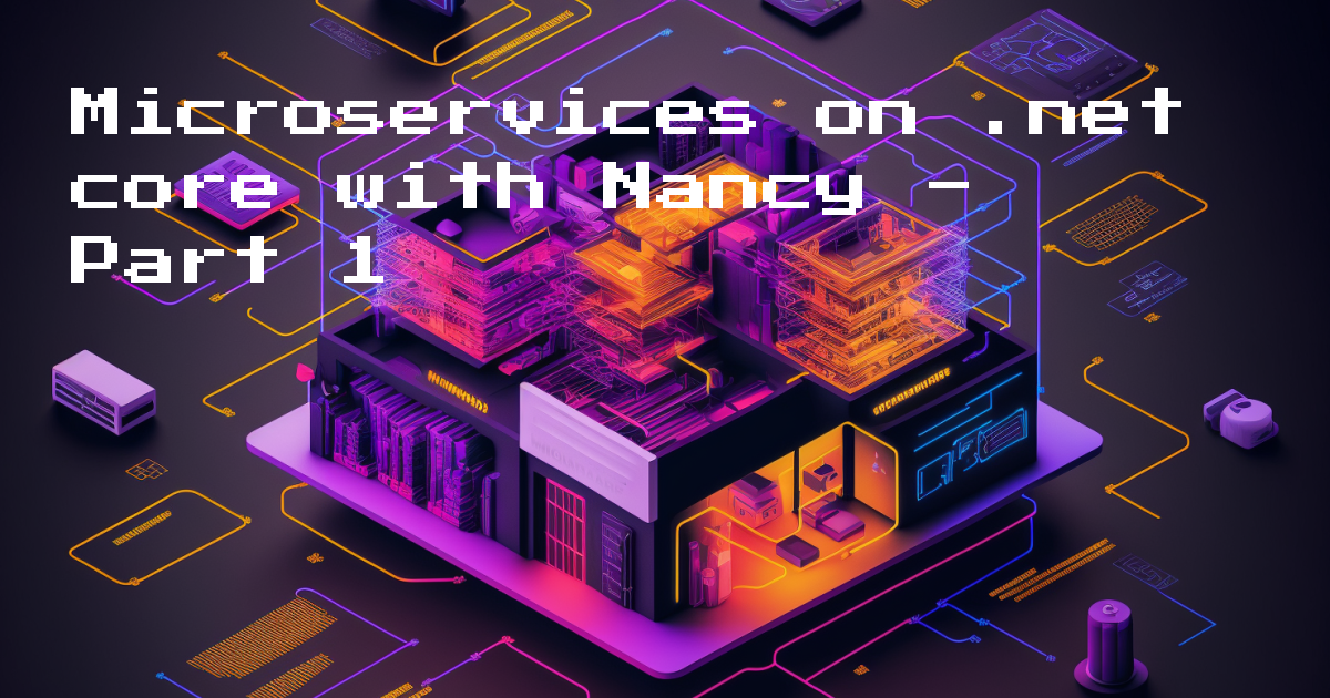 Microservices on .net core with Nancy - Part 1