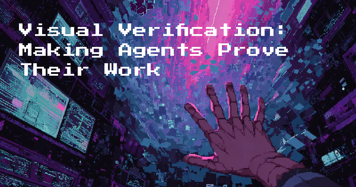 Visual Verification: Making Agents Prove Their Work