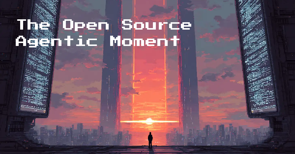 The Open Source Agentic Moment